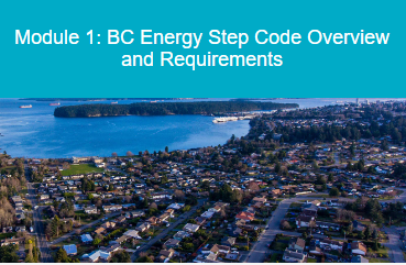 BC Energy Step Code Mandatory Builder Training. Module 1- Overview and ...