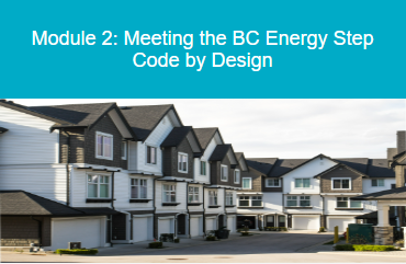 BC Energy Step Code Mandatory Builder Training. Module 2: Meeting the ...
