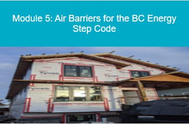 BC Energy Step Code Mandatory Builder Training. Module 5: Air Barriers ...