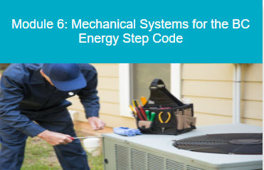 BC Energy Step Code Mandatory Builder Training. Module 6: Mechanical ...